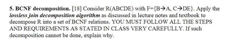 Solved 5. BCNF decomposition. [18] Consider R(ABCDE) with | Chegg.com