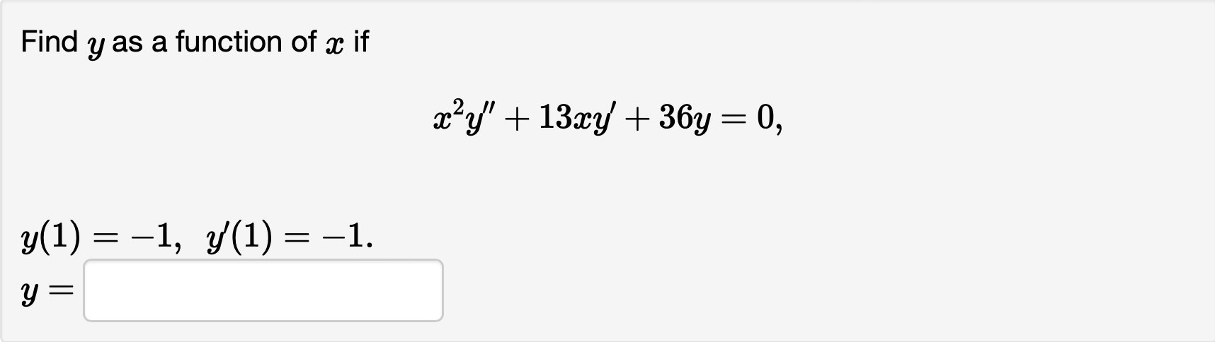 Solved Find y as a function of x if x2y′′+13xy′+36y=0 | Chegg.com