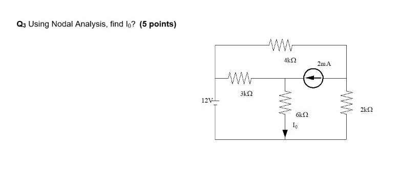 Solved Q3 Using Nodal Analysis, find lo? (5 points) 4kΩ 2mA | Chegg.com