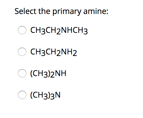 Solved Select the primary amine: CH3CH2NHCH3 CH3CH2NH2 O | Chegg.com