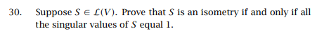 Solved 30. Suppose S∈L(V). Prove that S is an isometry if | Chegg.com