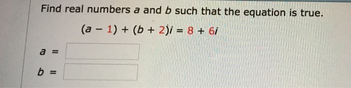 Solved Find real numbers a and b such that the equation is | Chegg.com
