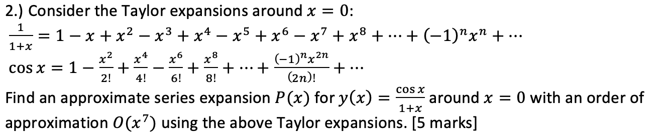 Solved 2.) Consider the Taylor expansions around x=0 : | Chegg.com