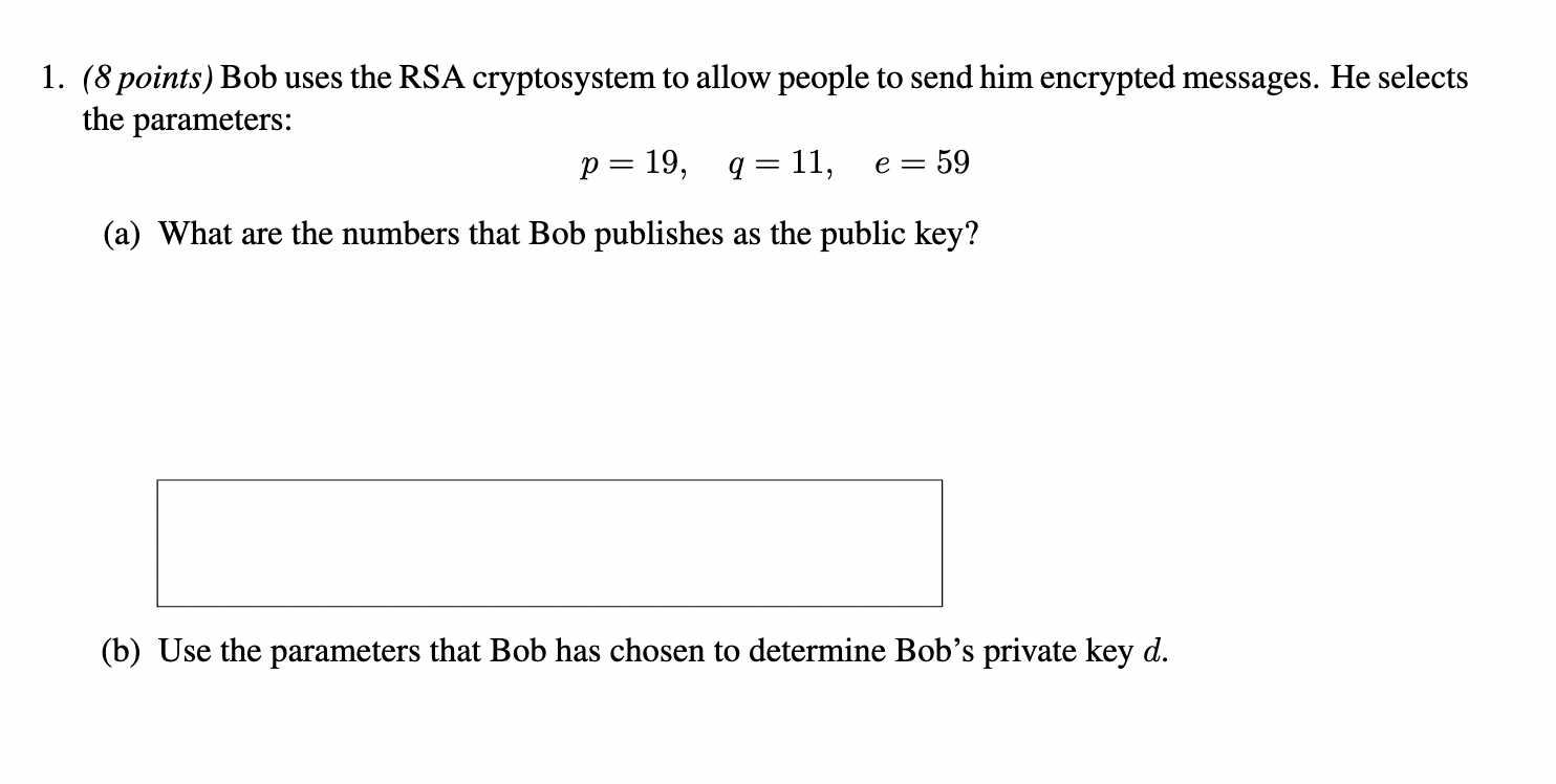 Solved ( 8 points) Bob uses the RSA cryptosystem to allow | Chegg.com