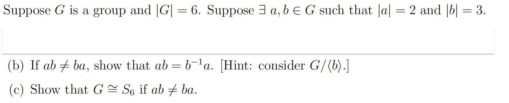 Solved Suppose G is a group and ∣G∣=6. Suppose ∃a,b∈G such | Chegg.com