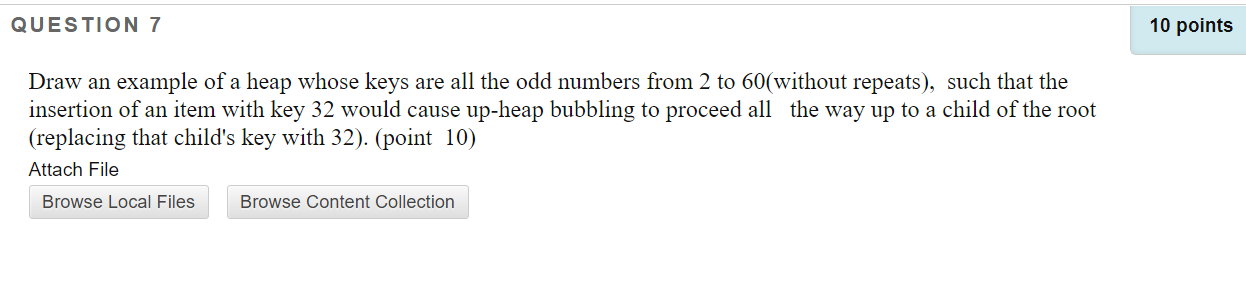 Solved QUESTION 7 10 points Draw an example of a heap whose | Chegg.com