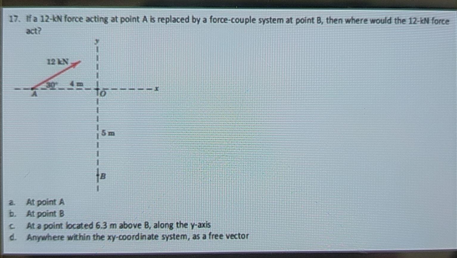 Solved 17. If a 12−kN force acting at point A is replaced by | Chegg.com