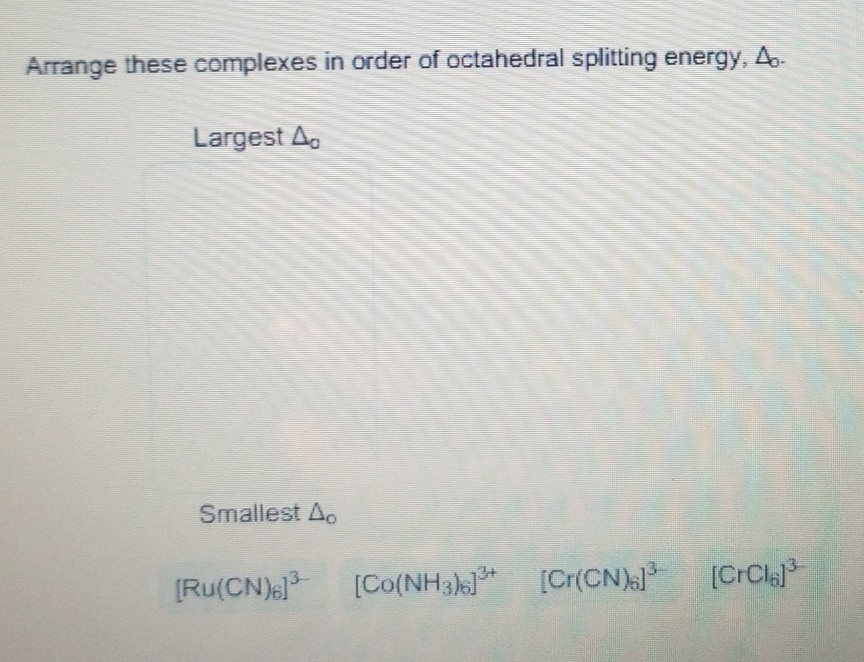 Solved Arrange these complexes in order of octahedral | Chegg.com