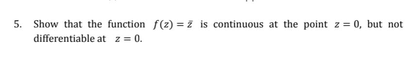 Solved 5. Show that the function f(z)=zˉ is continuous at | Chegg.com
