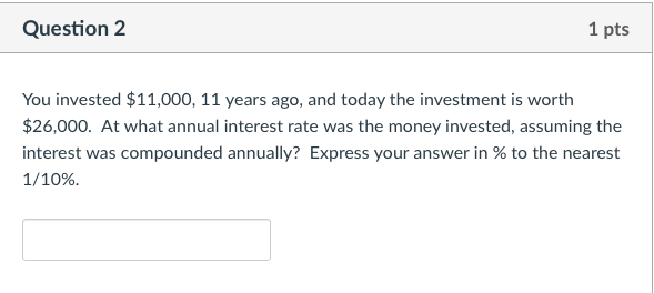 Solved Question 2 1 pts You invested $11,000, 11 years ago, | Chegg.com