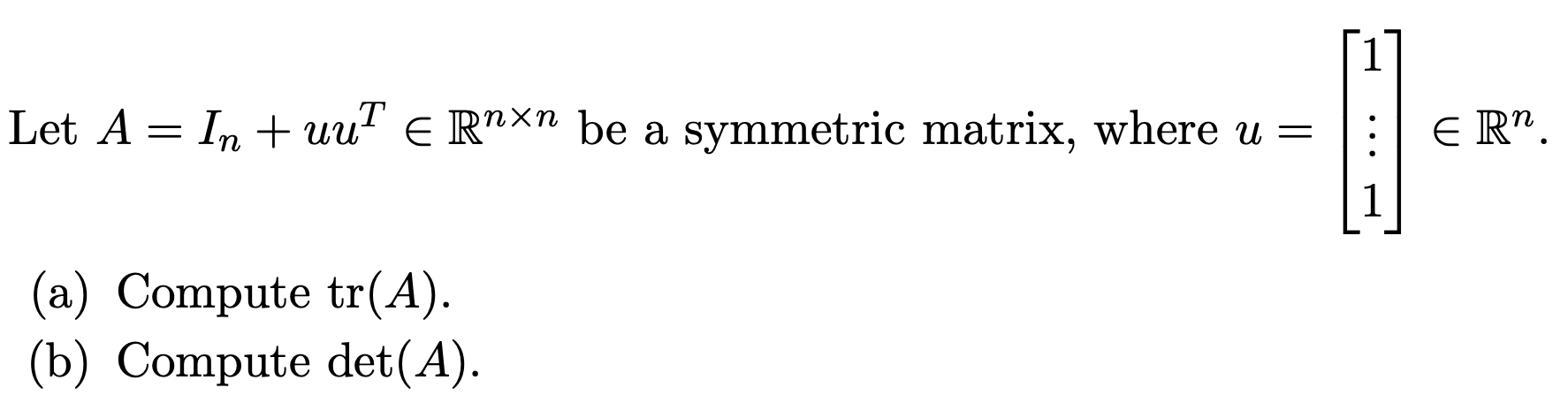 Solved 1 Let A = In + uut e Rnxn be a symmetric matrix, | Chegg.com