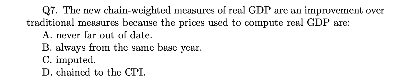 Solved Q7. ﻿The new chain-weighted measures of real GDP are | Chegg.com
