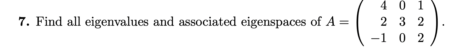 Solved 7. Find all eigenvalues and associated eigenspaces of | Chegg.com