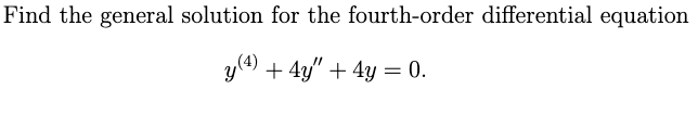Solved Find the general solution for the fourth-order | Chegg.com
