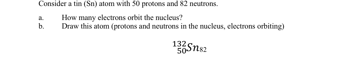 Solved Consider a tin (Sn) ﻿atom with 50 ﻿protons and 82 | Chegg.com