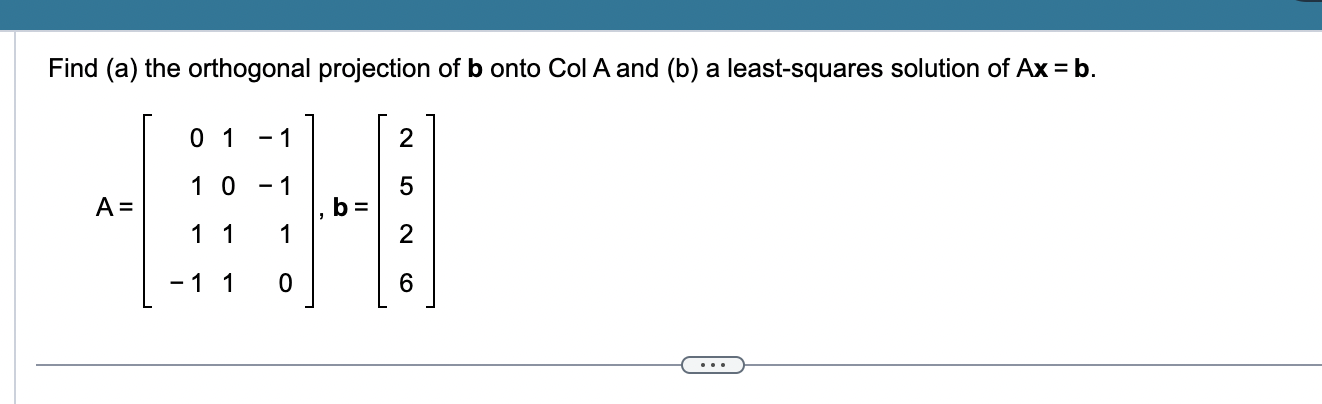 Solved Find (a) the orthogonal projection of b onto Col A | Chegg.com