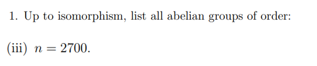 Solved 1. Up to isomorphism, list all abelian groups of | Chegg.com