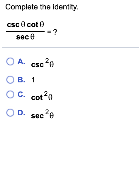 Solved Complete the identity. csc cot 0 sece O A. csc?0 B. 1 | Chegg.com
