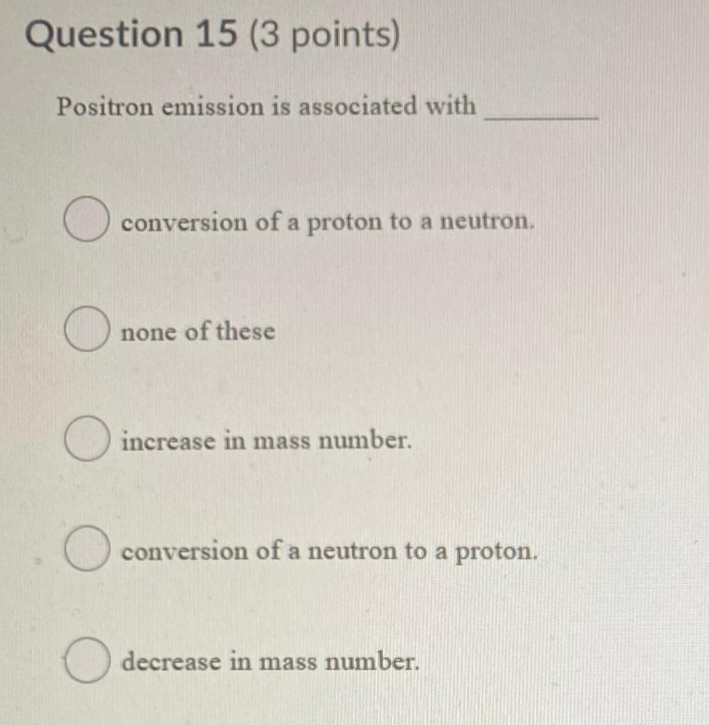 Solved Question 15 (3 points) Positron emission is | Chegg.com