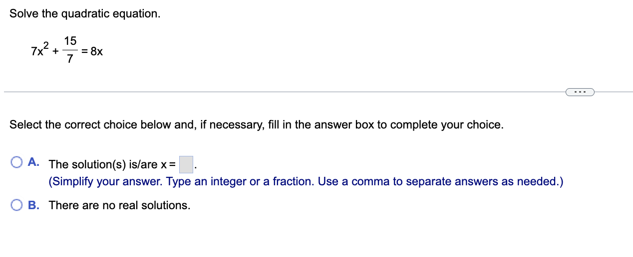 Solved Solve the quadratic equation. 7x2+715=8x Select the | Chegg.com