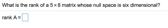 Solved What is the rank of a 5x8 matrix whose null space is | Chegg.com