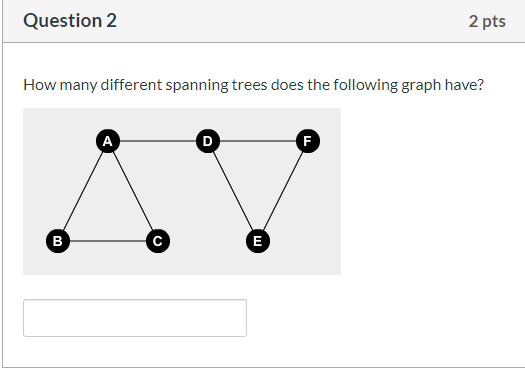 Solved Question 2 2 pts How many different spanning trees | Chegg.com