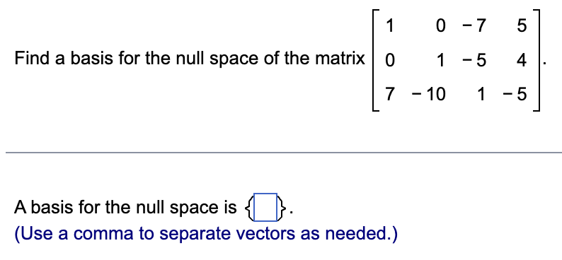 Solved Find a basis for the null space of the matrix | Chegg.com
