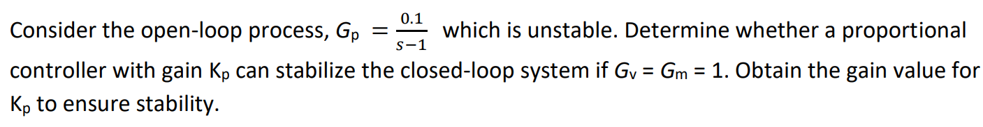 Solved Consider the open-loop process, Gp=s−10.1 which is | Chegg.com