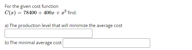Solved For the given cost function C(x)=78400+400x+x2 find: | Chegg.com