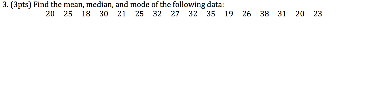 Solved 3. (3pts) Find the mean, median, and mode of the | Chegg.com