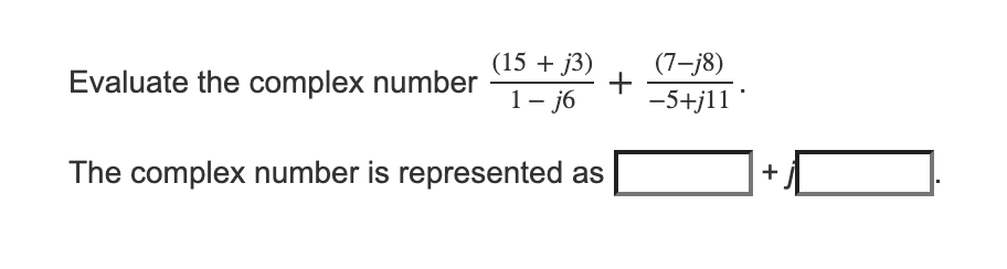 Solved Evaluate the complex number (15 + j3) 1-j6 (7-j8) | Chegg.com