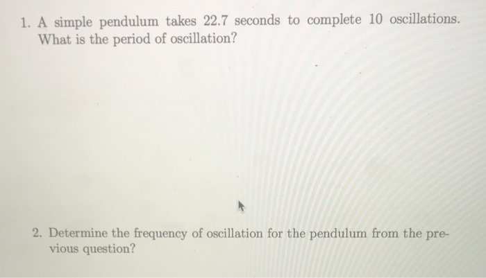 Solved 1. A simple pendulum takes 22.7 seconds to complete | Chegg.com