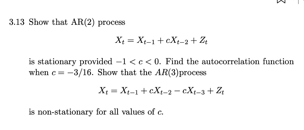 Solved 3.13 Show that AR(2) process Xt=Xt−1+cXt−2+Zt is | Chegg.com