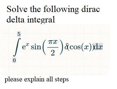 Solved Solve the following dirac delta integral 5 e“ sin() | Chegg.com
