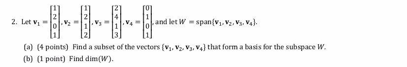 Solved 2. Let V1 = 1 , V2 = W = span{V1, V2, V3, V4}. (a) (4 | Chegg.com