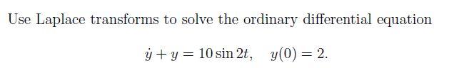 Solved Use Laplace transforms to solve the ordinary | Chegg.com