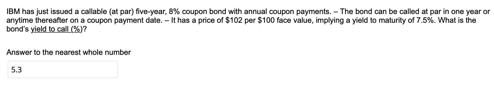 Solved IBM has just issued a callable (at par) five-year, 8% | Chegg.com