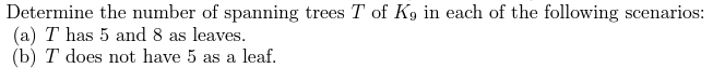 Solved Determine the number of spanning trees T ﻿of K9 ﻿in | Chegg.com