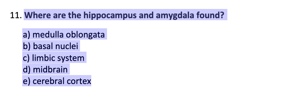 Solved 11. Where are the hippocampus and amygdala found? a) | Chegg.com