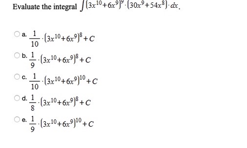Solved Evaluate the integral ∫(3x10+6x9)9⋅(30x9+54x8)⋅dx. a. | Chegg.com