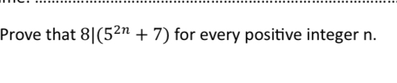 Solved Prove that 8|(52n+7) ﻿for every positive integer | Chegg.com