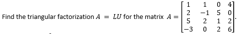 Solved Find the triangular factorization A = LU for the | Chegg.com