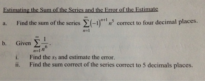 Solved Estimating the Sum of the Series and the Error of the | Chegg.com