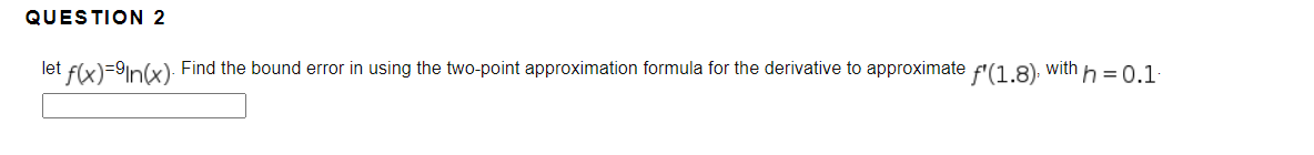 Solved let f(x)=9ln(x). Find the bound error in using the | Chegg.com