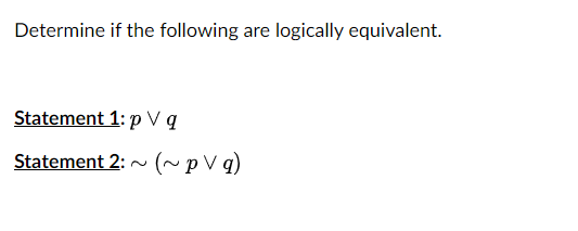 Solved Determine if the following are logically equivalent | Chegg.com