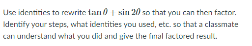 Solved Use identities to rewrite tan 0 + sin 20 so that you | Chegg.com
