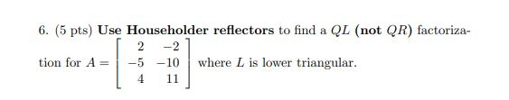 Solved 6. (5 pts) Use Householder reflectors to find a QL | Chegg.com