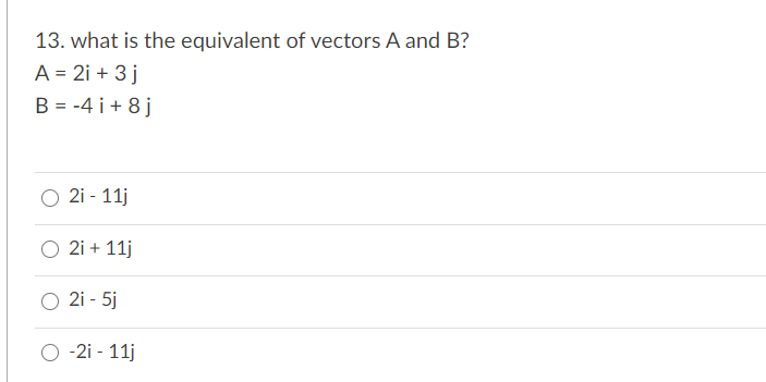 Solved 13. what is the equivalent of vectors A and B? A = 2i | Chegg.com
