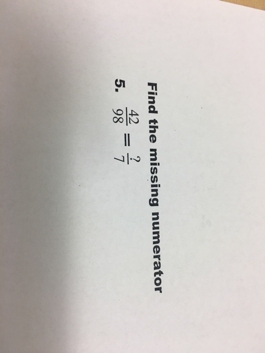 Solved Find the missing numerator 42/98 = ?/7 | Chegg.com