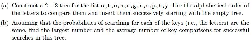 Solved (a) Construct a 2 – 3 tree for the list s, | Chegg.com